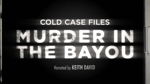 Cold Case Files: Murder in the Bayou Season 1 Episode 6