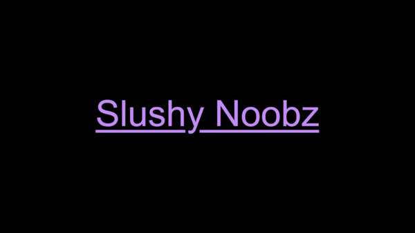 Slushy Noobz Episode 2