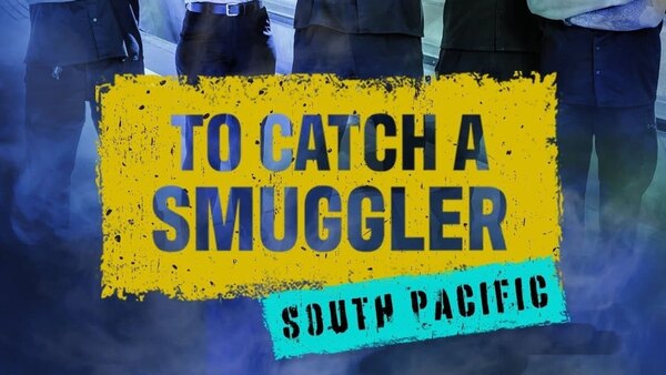 To Catch a Smuggler: South Pacific Season 6 Episode 1