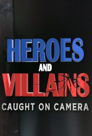 Heroes and Villains: Caught On Camera (TV Series 2016)