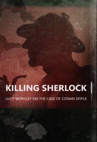 Killing Sherlock: Lucy Worsley on the Case of Conan Doyle (TV Series 2023)