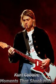 Kurt Cobain: Moments That Shook Music (2024)
