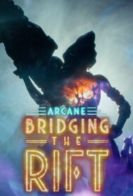 Arcane: Bridging the Rift (TV Series 2022 - Now)