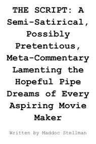 The SCRIPT: A Semi-Satirical, Possibly Pretentious, Meta-Commentary ...